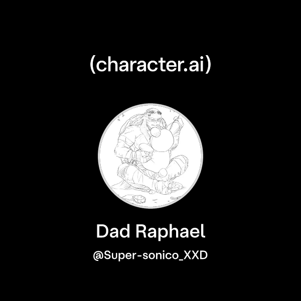 Chat with Dad Raphael | character.ai | AI Chat, Reimagined–Your Words. Your World.