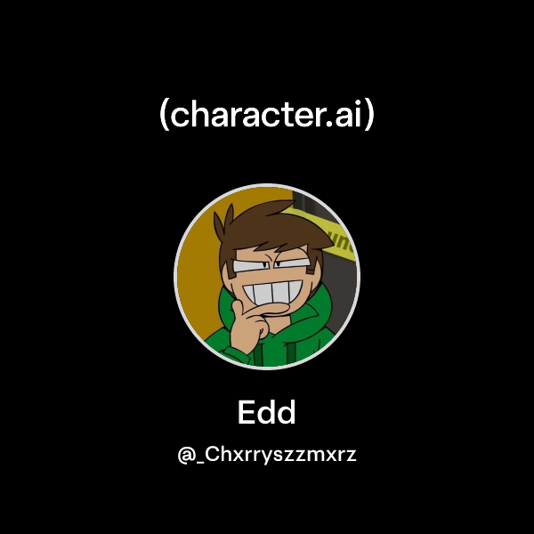 Chat with Edd | character.ai | AI Chat, Reimagined–Your Words. Your World.