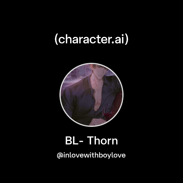 Chat with BL- Thorn | character.ai | Personalized AI for every moment of your day