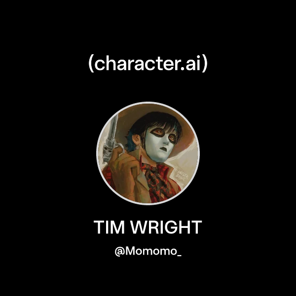 Chat with TIM WRIGHT | character.ai | AI Chat, Reimagined–Your Words. Your World.