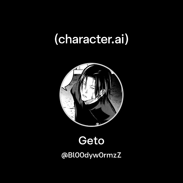 Chat with Geto | character.ai | AI Chat, Reimagined–Your Words. Your World.