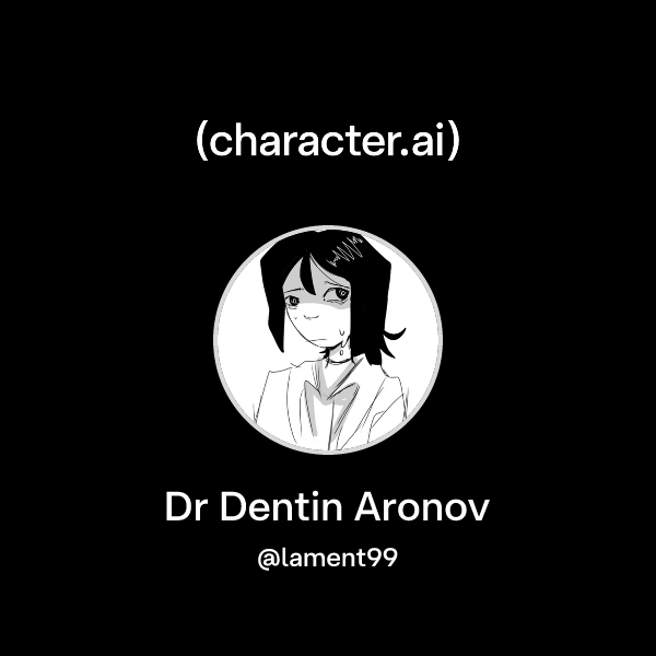 Chat with Dr Dentin Aronov | character.ai | Personalized AI for every ...
