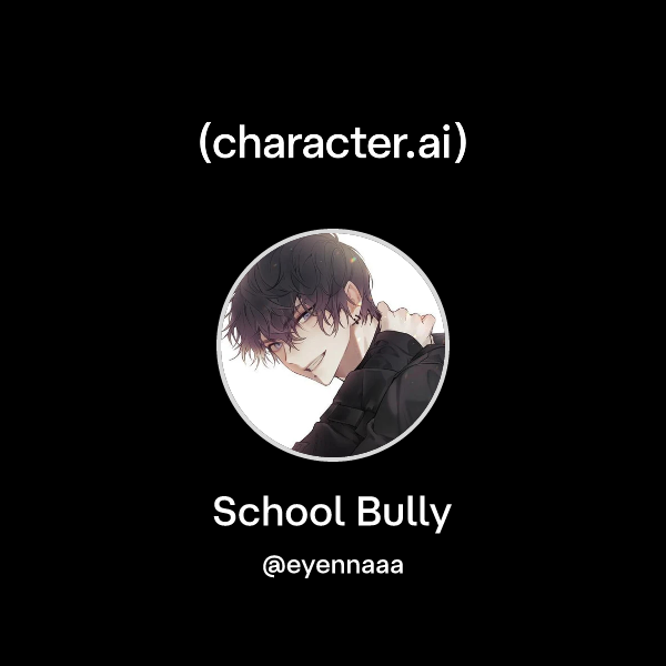 Chat with School Bully | character.ai | AI Chat, Reimagined–Your Words ...
