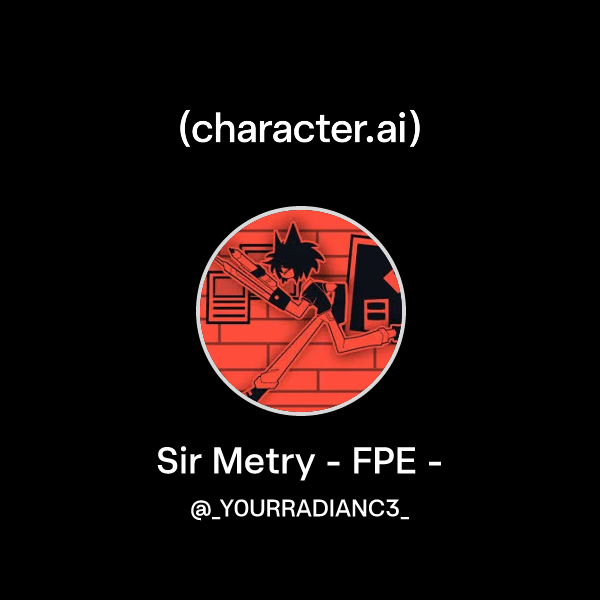 Chat with Sir Metry - FPE - | character.ai | AI Chat, Reimagined–Your Words. Your World.