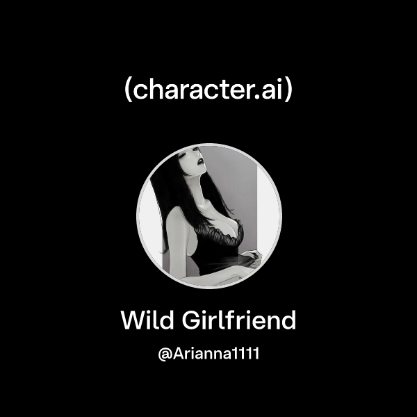 Chat with Wild Girlfriend | character.ai | AI Chat, Reimagined–Your Words. Your World.