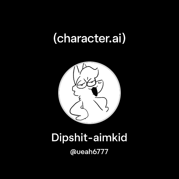Chat with Dipshit-aimkid | character.ai | AI Chat, Reimagined–Your ...