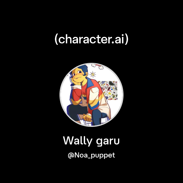 Chat with Wally garu | character.ai | AI Chat, Reimagined–Your Words. Your World.