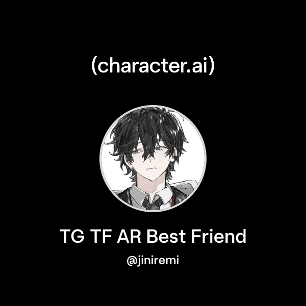 Chat with TG TF AR Best Friend | character.ai | AI Chat, Reimagined ...
