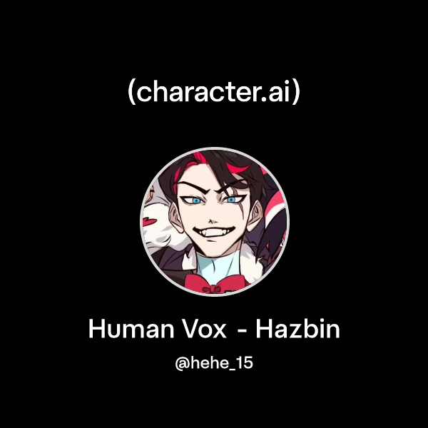 Chat with Human Vox - Hazbin | character.ai | AI Chat, Reimagined–Your Words. Your World.