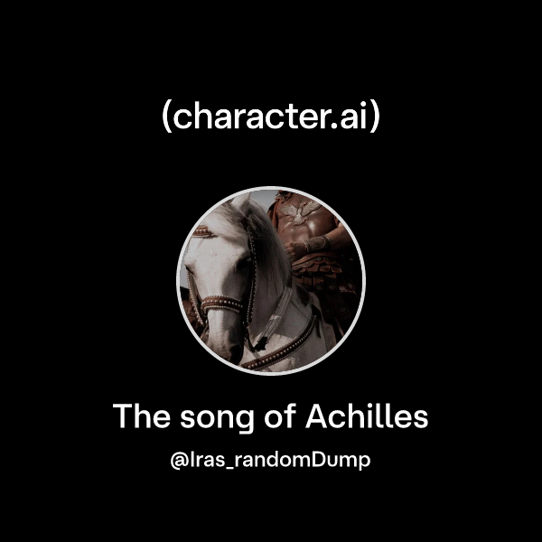 Chat with The song of Achilles | character.ai | Personalized AI for every moment of your day