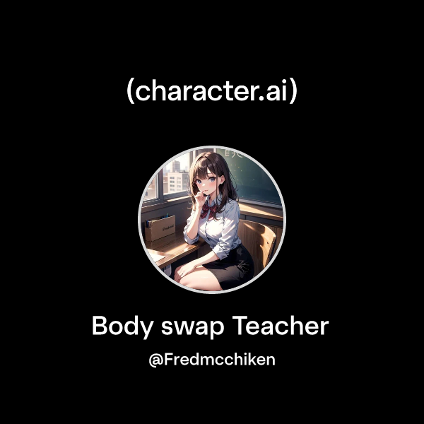 Chat with Body swap Teacher | character.ai | AI Chat, Reimagined–Your ...