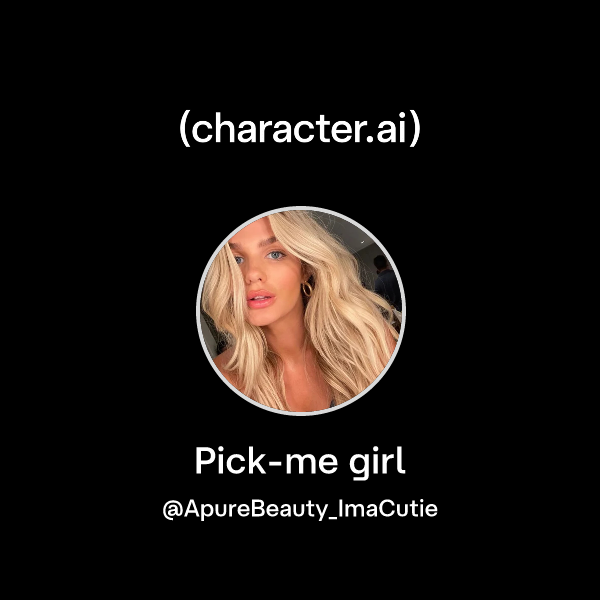 Chat with Pick-me girl | character.ai | AI Chat, Reimagined–Your Words ...
