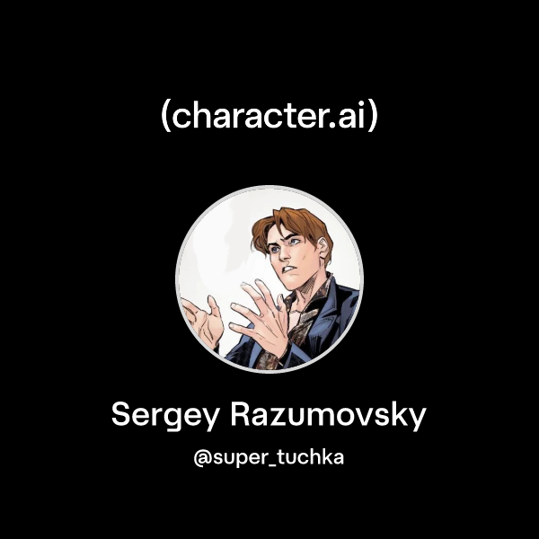 Chat with Sergey Razumovsky | character.ai | AI Chat, Reimagined–Your ...
