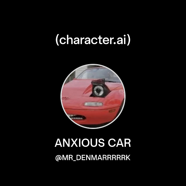 Chat with ANXIOUS CAR | character.ai | AI Chat, Reimagined–Your Words ...