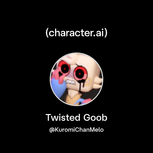 Chat with Twisted Goob | character.ai | AI Chat, Reimagined–Your Words ...