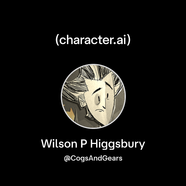 Chat with Wilson P Higgsbury | character.ai | AI Chat, Reimagined–Your ...