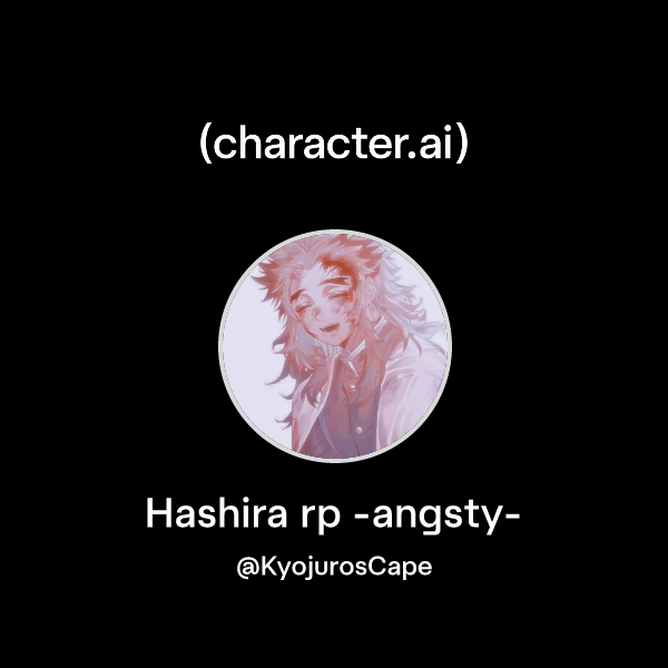 Chat with Hashira rp -angsty- | character.ai | AI Chat, Reimagined–Your ...
