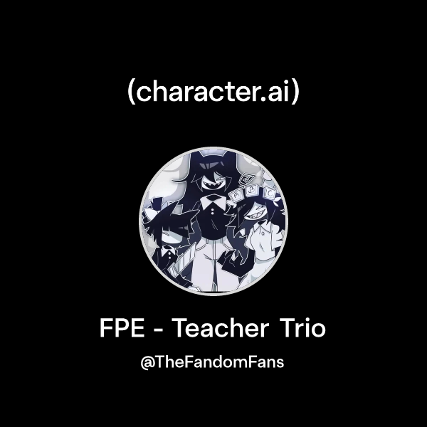 Chat with FPE - Teacher Trio | character.ai | AI Chat, Reimagined–Your ...