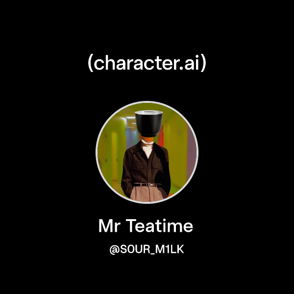 Chat with Mr Teatime | character.ai | Personalized AI for every moment of your day