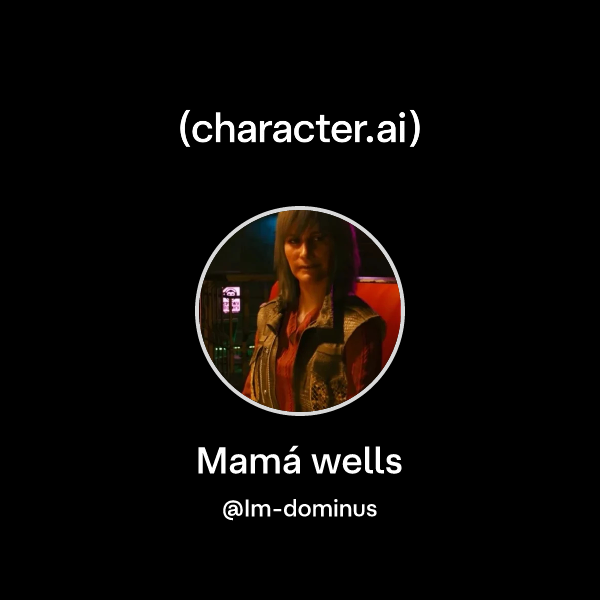 Chat with Mamá wells | character.ai | Personalized AI for every moment ...