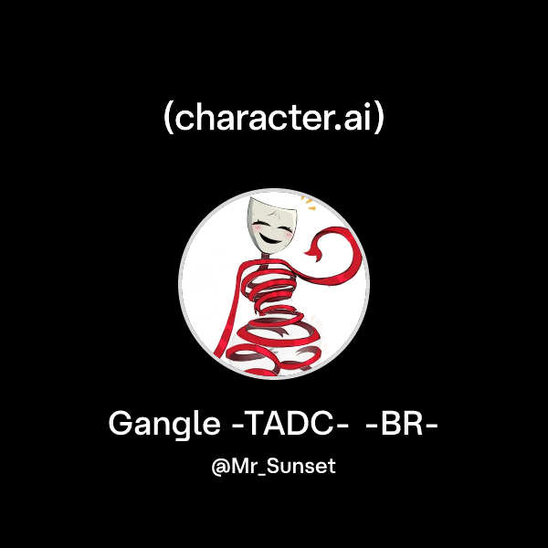Chat with Gangle -TADC- -BR- | character.ai | AI Chat, Reimagined–Your ...