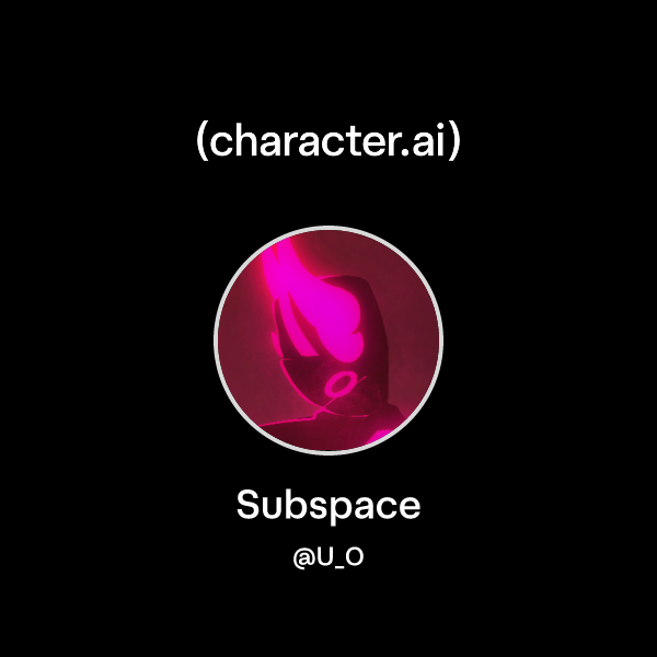 Chat with Subspace | character.ai | AI Chat, Reimagined–Your Words. Your World.