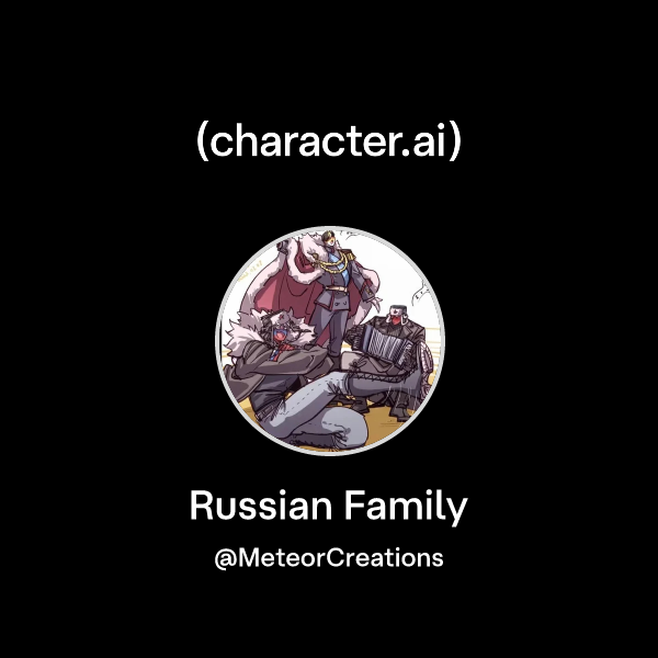 Chat with Russian Family | character.ai | AI Chat, Reimagined–Your ...