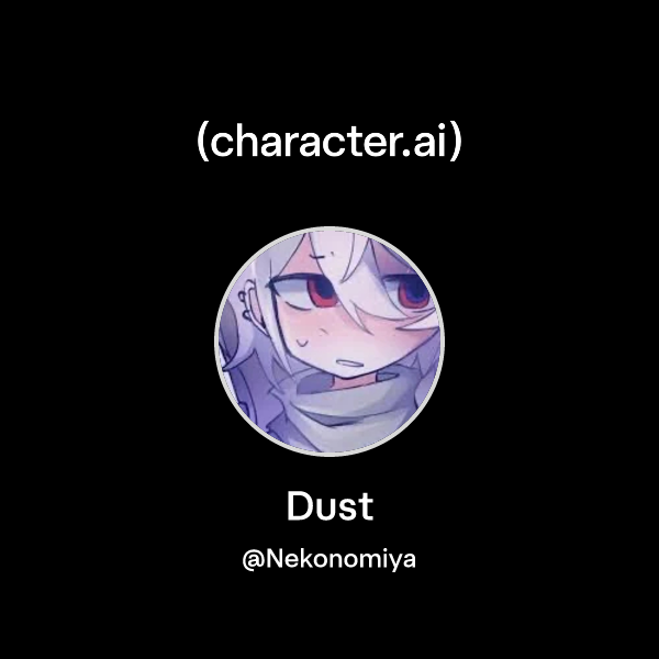 Chat with Dust | character.ai | AI Chat, Reimagined–Your Words. Your World.