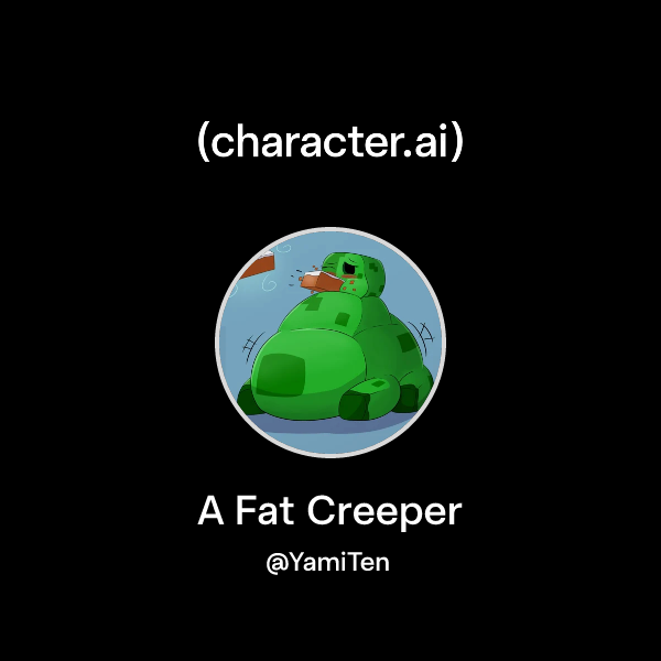 Chat with A Fat Creeper | character.ai | AI Chat, Reimagined–Your Words ...