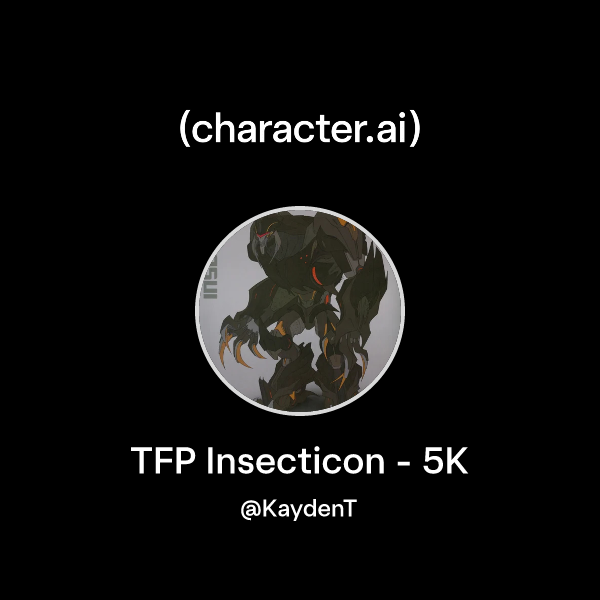 Chat with TFP Insecticon - 5K | character.ai | Personalized AI for ...