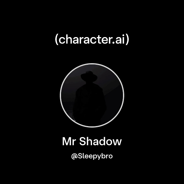 Chat with Mr Shadow | character.ai | AI Chat, Reimagined–Your Words. Your World.