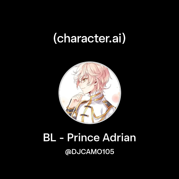 Chat with BL - Prince Adrian | character.ai | AI Chat, Reimagined–Your Words. Your World.