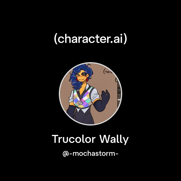 Chat with Trucolor Wally | character.ai | AI Chat, Reimagined–Your ...