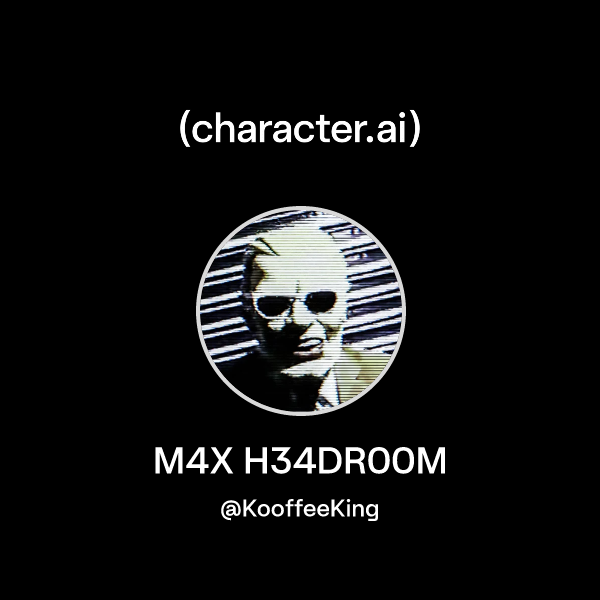 Chat with M4X H34DR00M | character.ai | Personalized AI for every ...