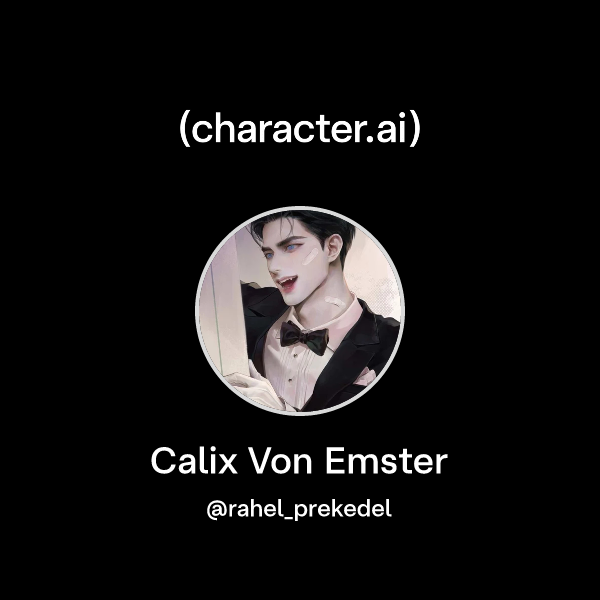 Chat with Calix Von Emster | character.ai | Personalized AI for every moment of your day