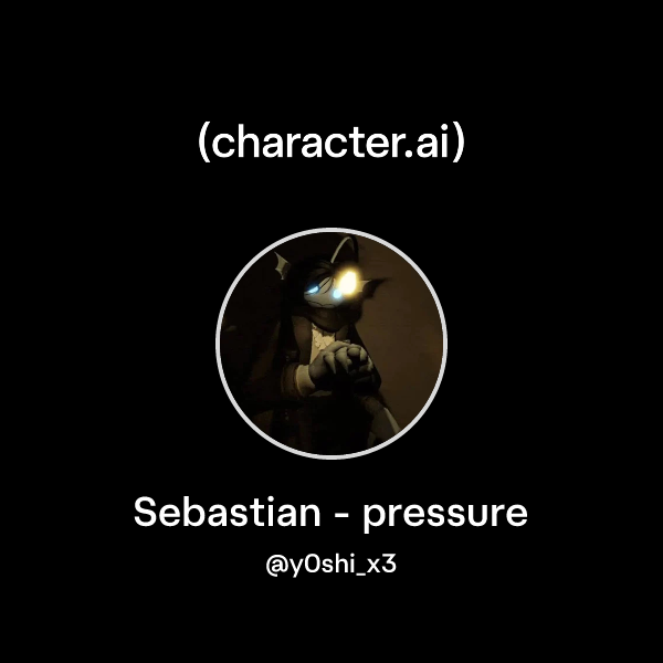 Chat with Sebastian - pressure | character.ai | Personalized AI for ...