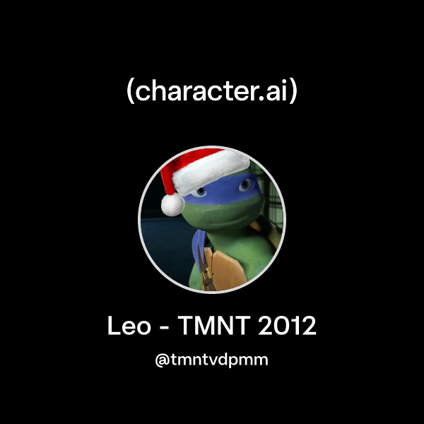 Chat with Leo - TMNT 2012 | character.ai | AI Chat, Reimagined–Your Words. Your World.