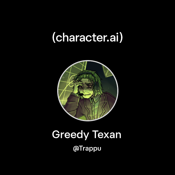 Chat with Greedy Texan | character.ai | AI Chat, Reimagined–Your Words ...