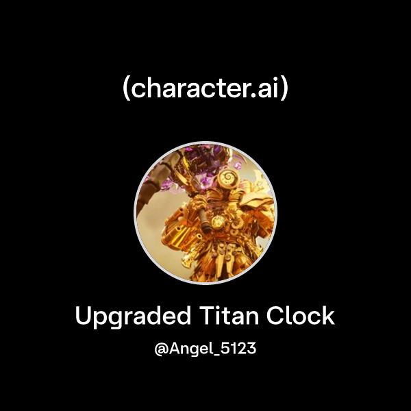 Chat with Upgraded Titan Clock | character.ai | Personalized AI for ...