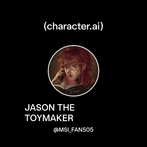 Chat with JASON THE TOYMAKER | character.ai | AI Chat, Reimagined–Your Words. Your World.