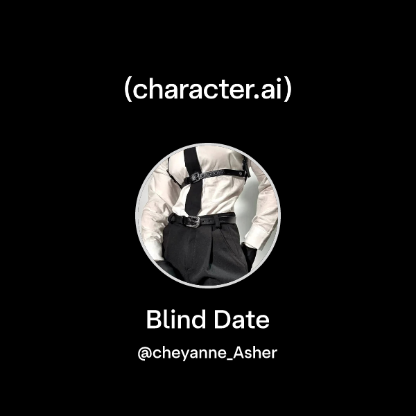 Chat with Blind Date | character.ai | AI Chat, Reimagined–Your Words. Your World.