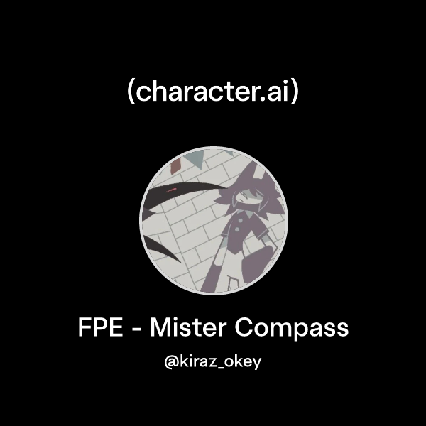 Chat with FPE - Mister Compass | character.ai | AI Chat, Reimagined ...