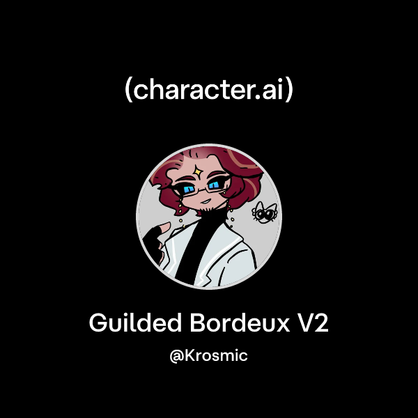 Chat with Guilded Bordeux V2 | character.ai | Personalized AI for every ...