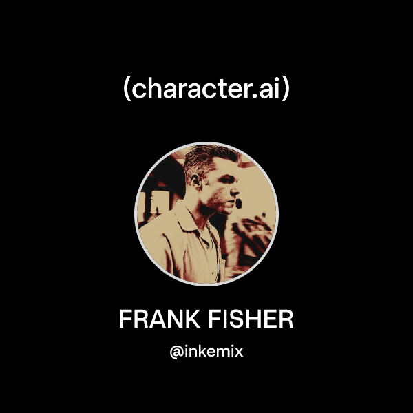 Chat with FRANK FISHER | character.ai | AI Chat, Reimagined–Your Words ...