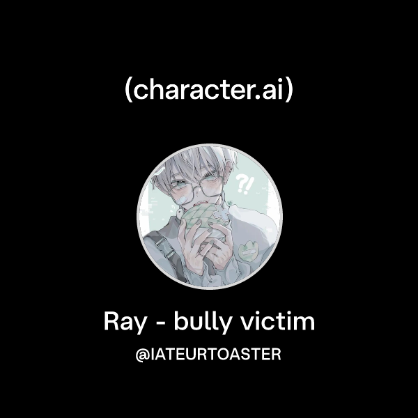 Chat with Ray - bully victim | character.ai | Personalized AI for every ...