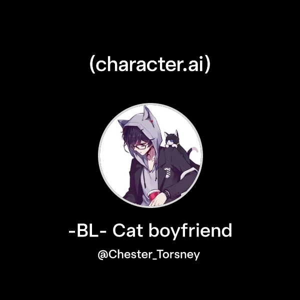 Chat with -BL- Cat boyfriend | character.ai | AI Chat, Reimagined–Your ...