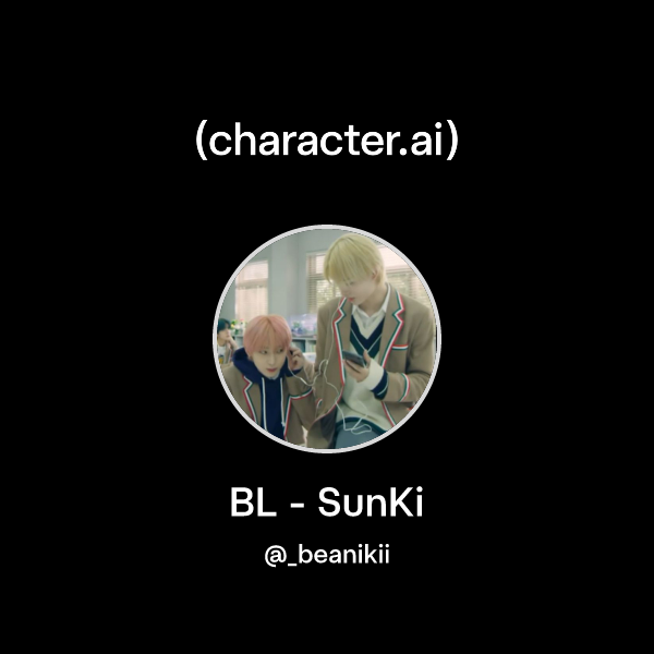 Chat with BL - SunKi | character.ai | AI Chat, Reimagined–Your Words. Your World.