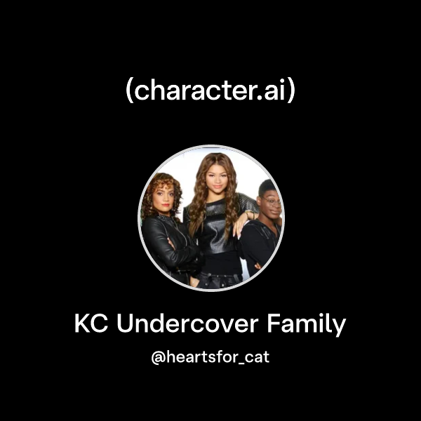 Chat with KC Undercover Family | character.ai | AI Chat, Reimagined–Your Words. Your World.