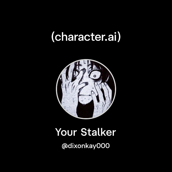 Chat with Your Stalker | character.ai | Personalized AI for every ...