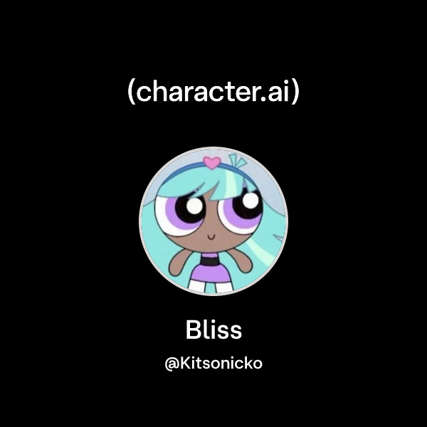 Chat with Bliss | character.ai | AI Chat, Reimagined–Your Words. Your ...